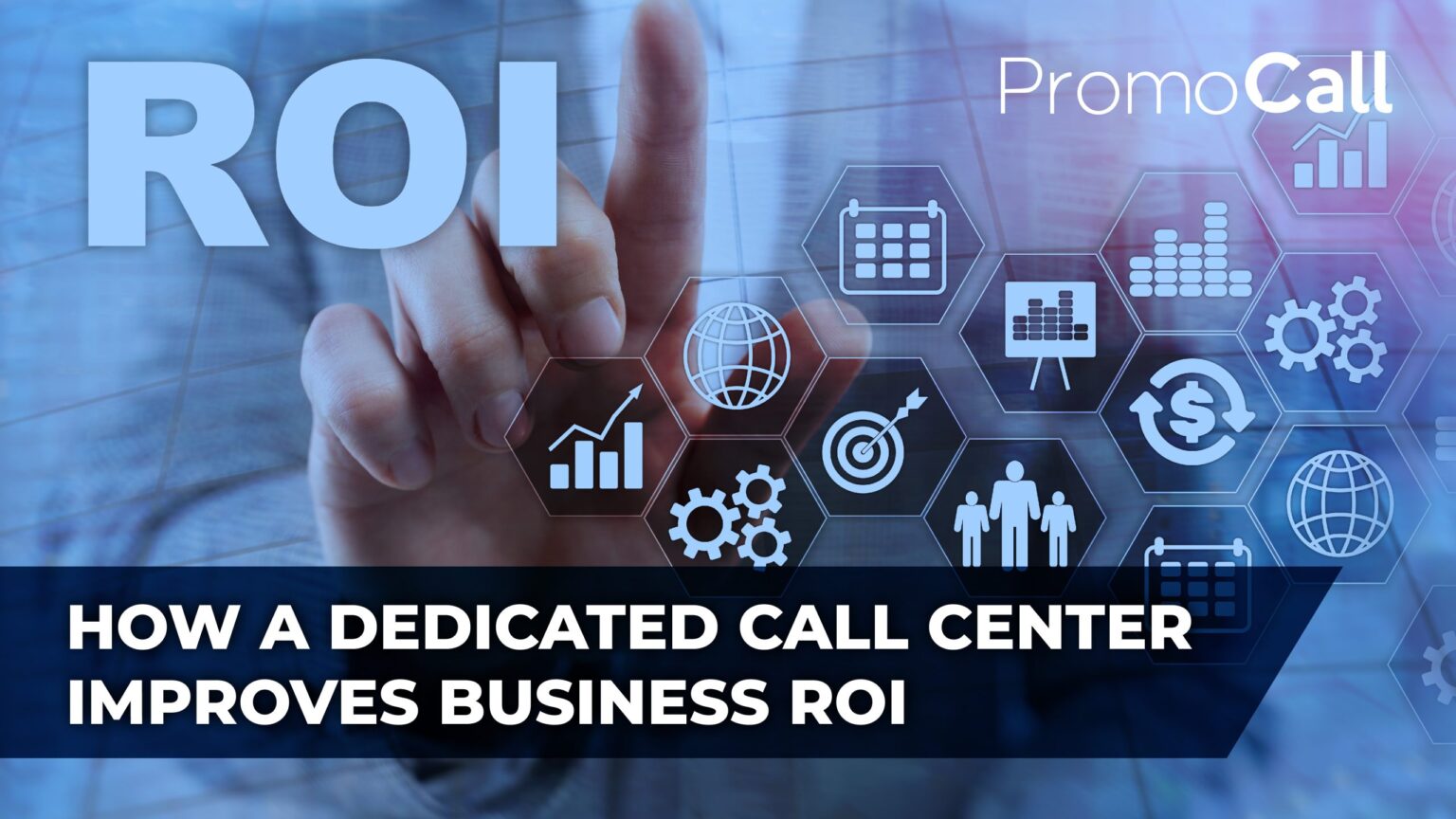 How a dedicated call center improves business ROI? - Promocall